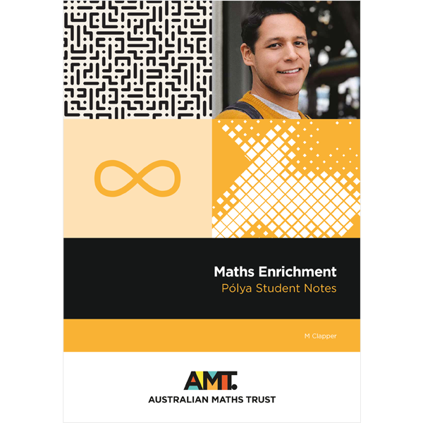 Maths Enrichment Student Notes: Polya – Australian Maths Trust